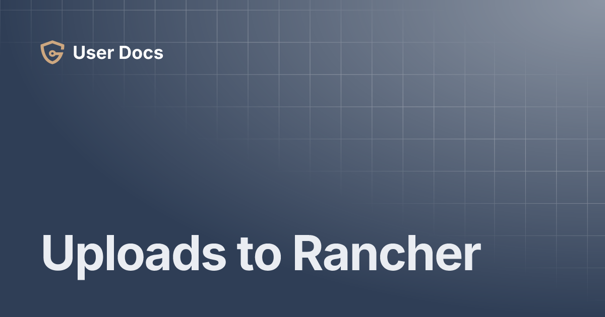 Uploads to Rancher | User Docs