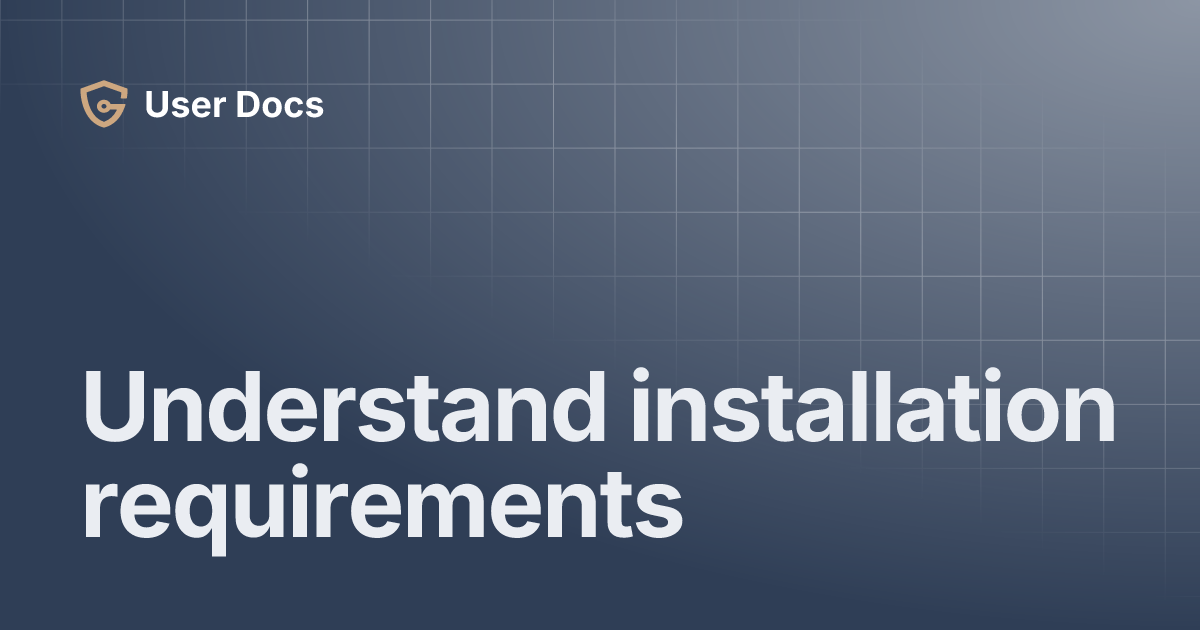 Understand installation requirements | User Docs