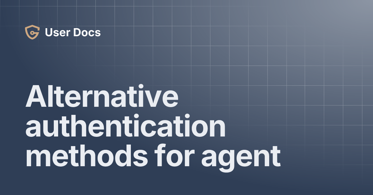 Alternative authentication methods for agent | User Docs