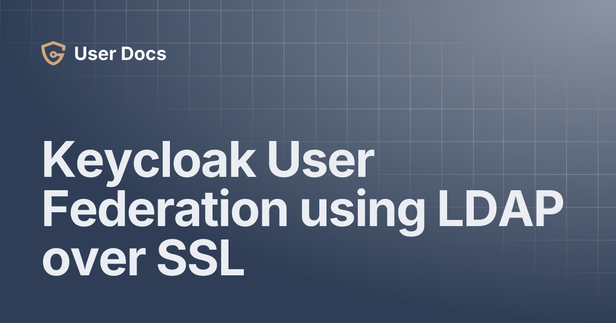 Keycloak User Federation using LDAP over SSL | User Docs