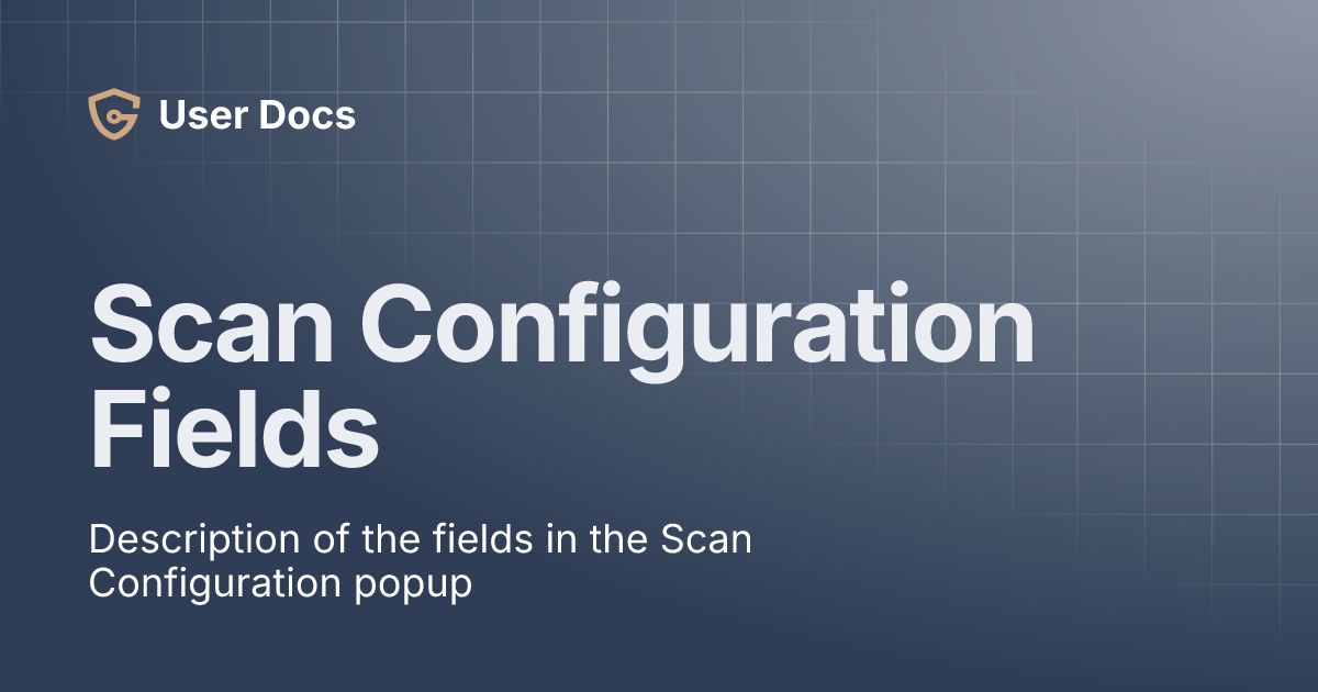 Scan Configuration Fields | User Docs Scan Configuration Fields | User Docs
